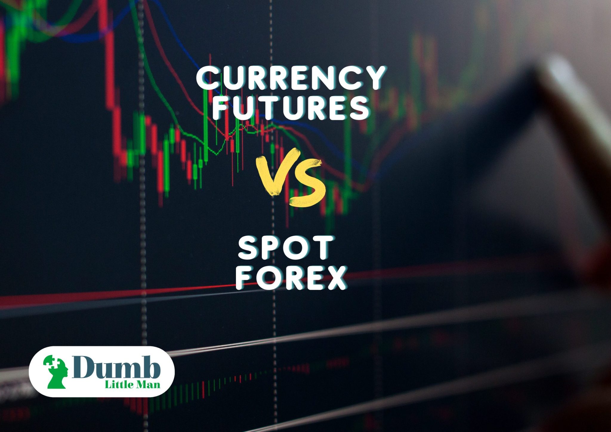 Currency Futures vs Spot Forex: Know The Difference • Dumb Little Man