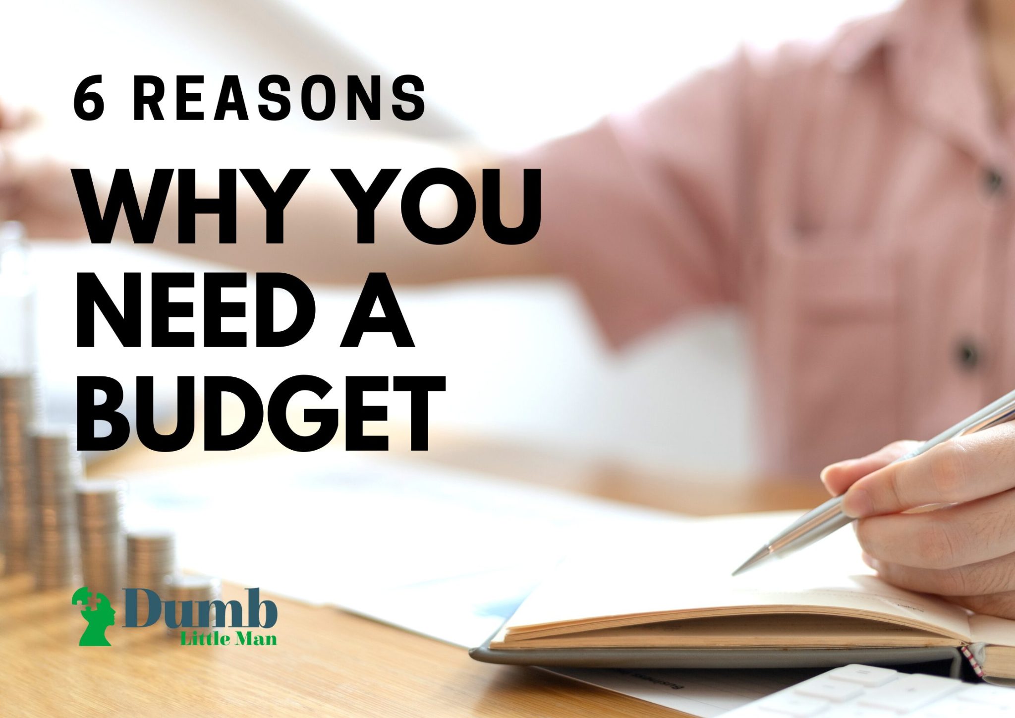 6 Reasons Why You Need a Budget • Dumb Little Man