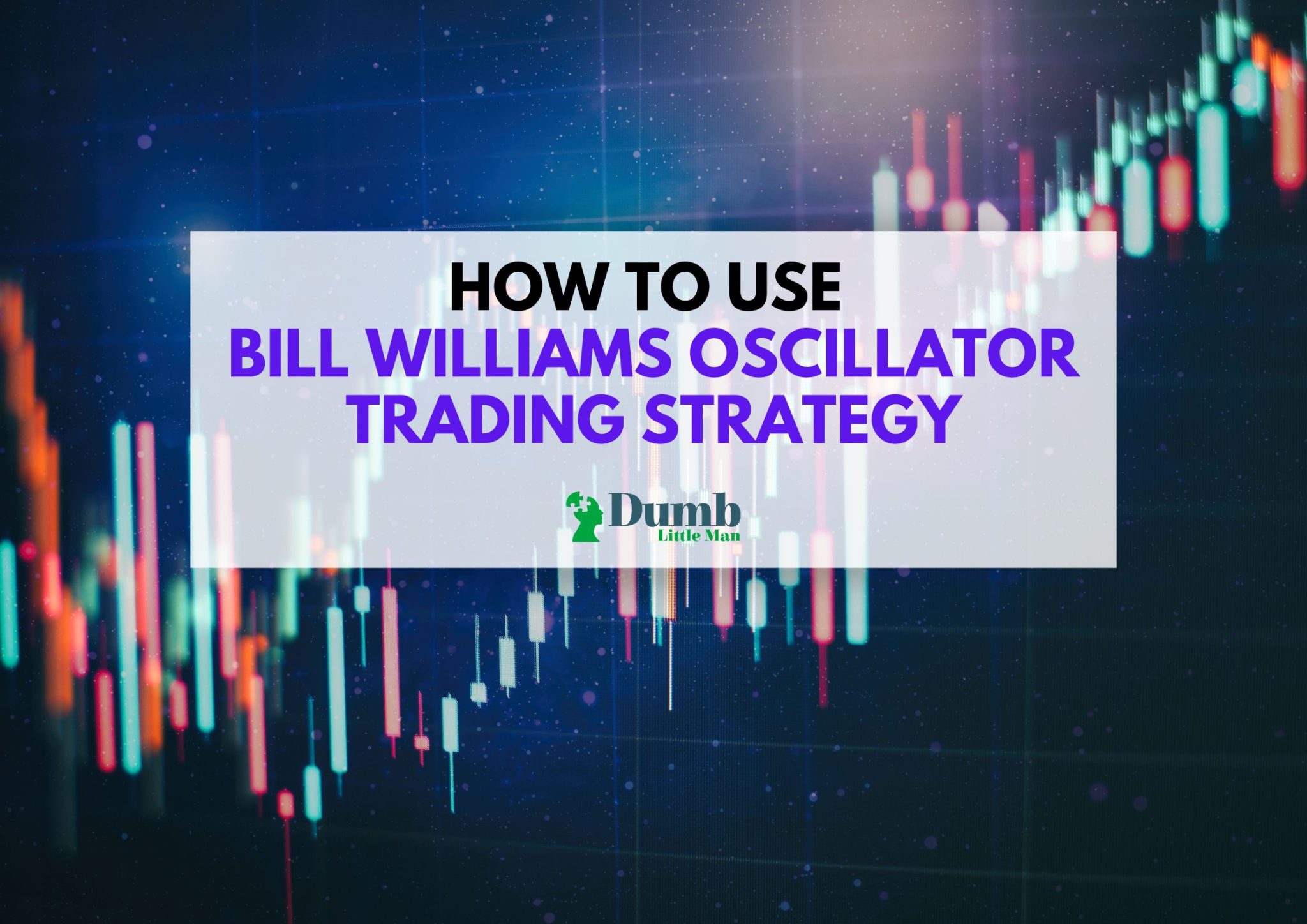 How To Use Bill Williams Oscillator Trading Strategy • Dumb Little Man